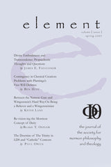 Element, Volume 1, Issue 1 (Spring 2005) - Greg Kofford Books