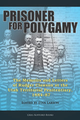 Prisoner for Polygamy: The Memoirs and Letters of Rudger Clawson at th ...
